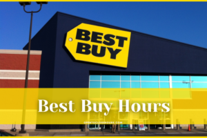 Best Buy Hours 2023 - What Time Does Best Buy Close/Open?